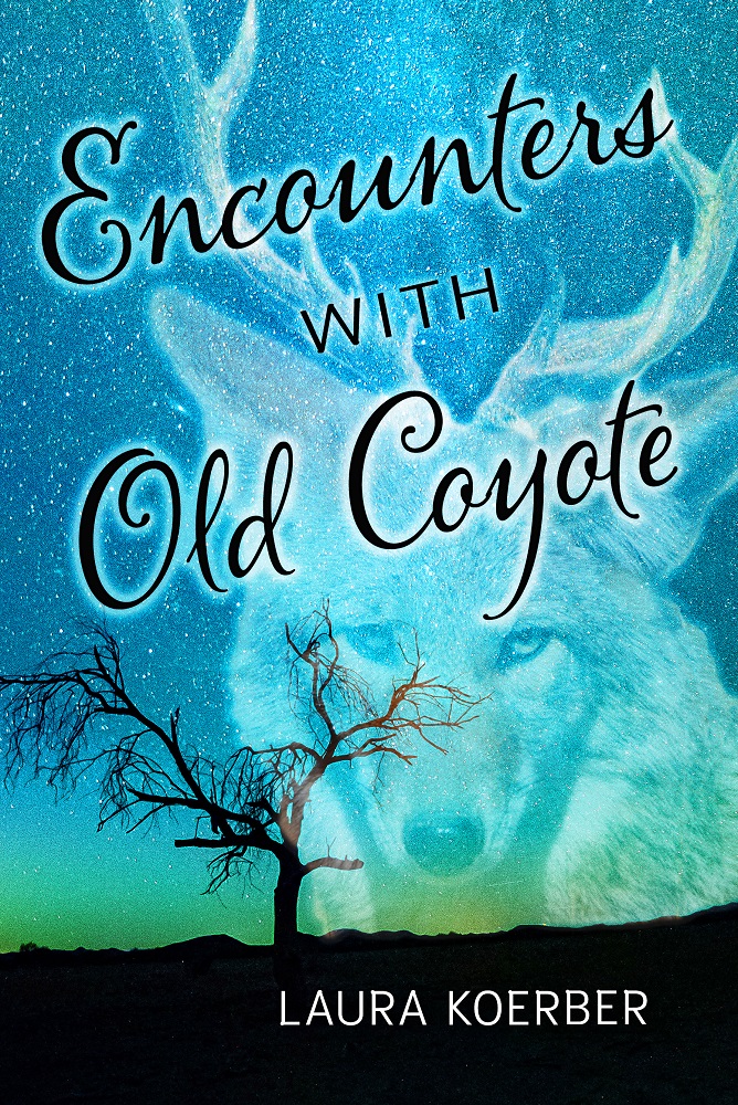 Encounters with Old Coyote by Laura Koerber