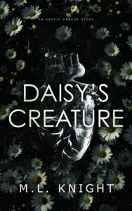 Daisy’s Creature by M.L. Knight – Spotlight and Giveaway